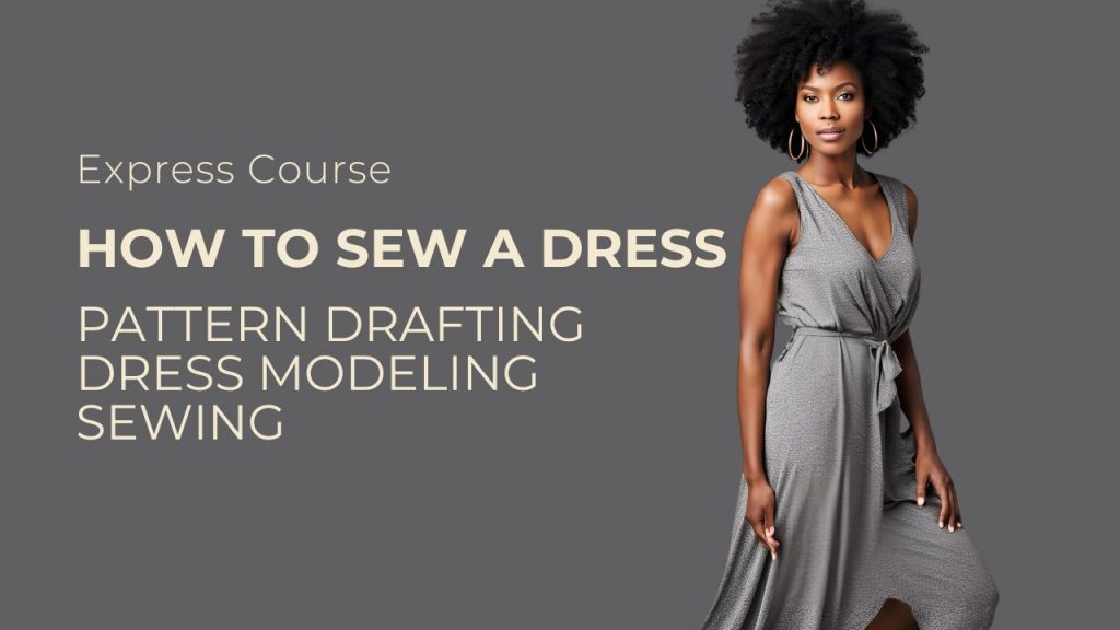 EXPRESS COURSE HOW TO SEW A DRESS: PATTERN DRAFTING, DRESS MODELING ...